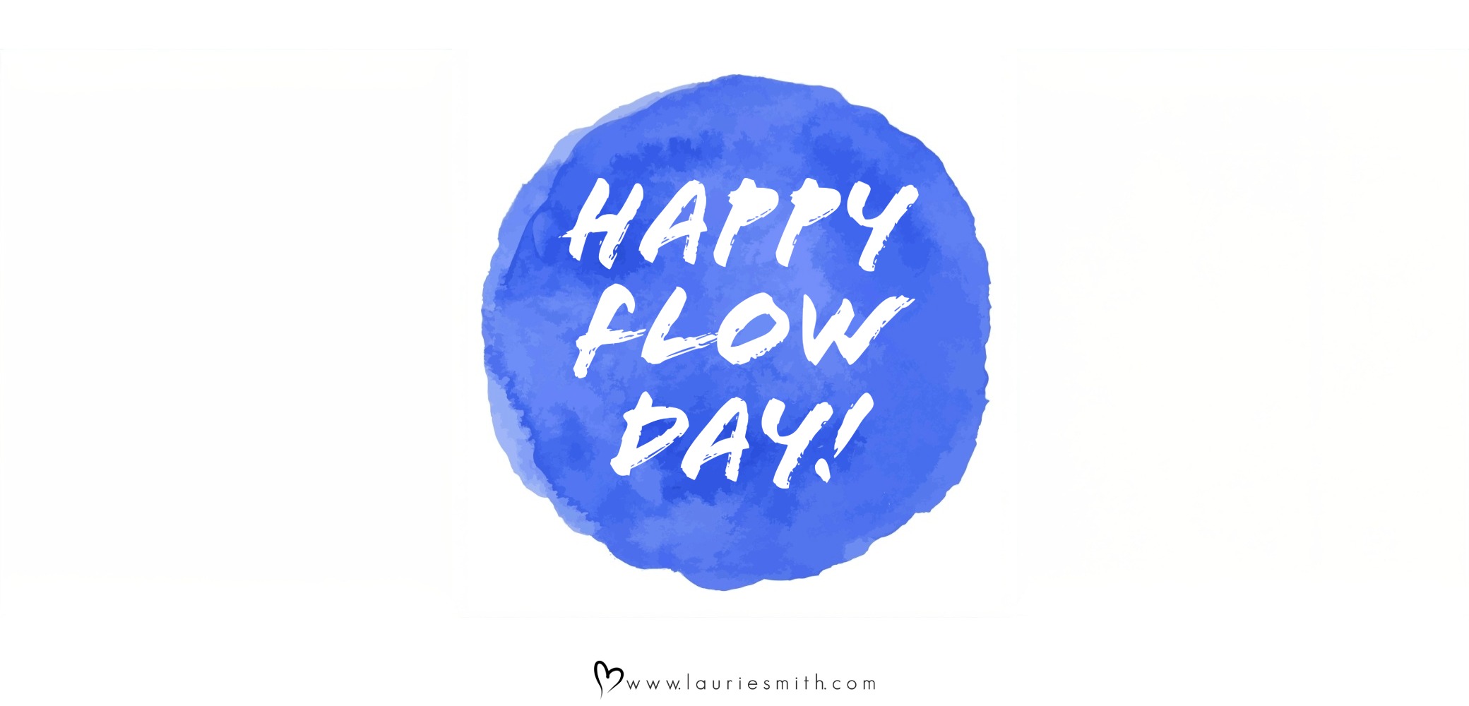 Happy Flow Day! - Laurie Smith
